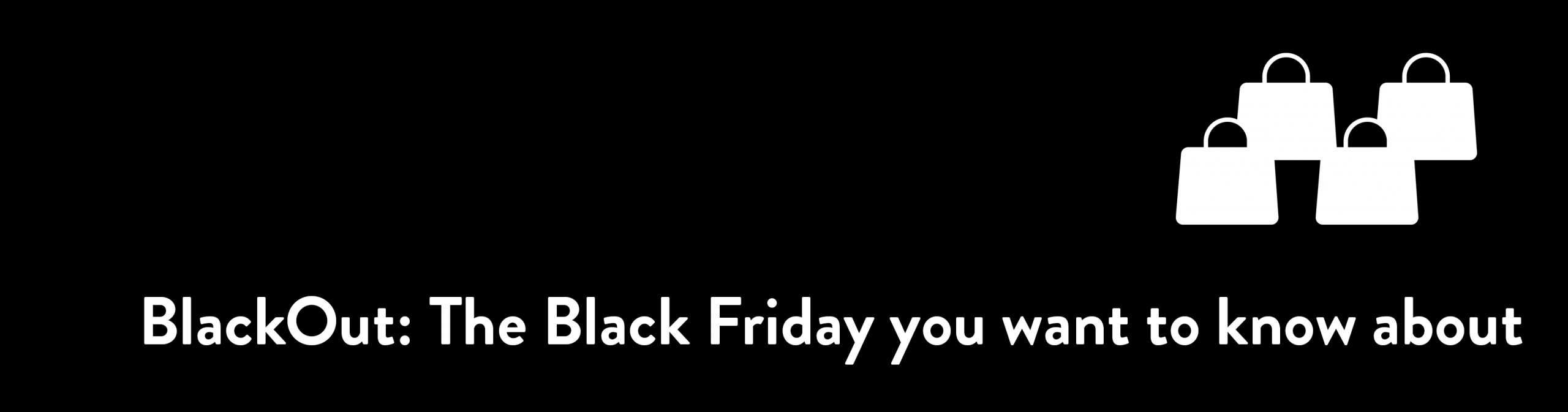BlackOut: The Black Friday you want to know about. – Dopplle